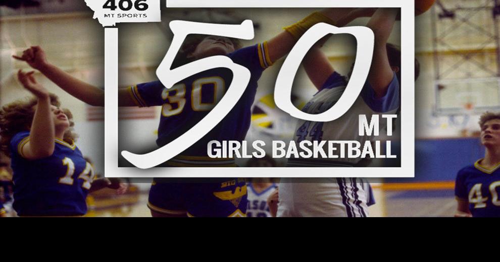 50 years of girls basketball: Montana's greatest high school players ...