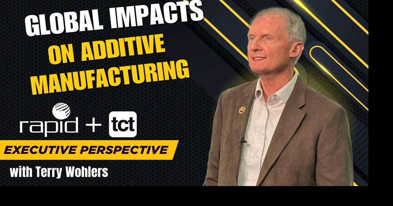 Terry Wohlers on Geopolitical Impacts in AM | Executive Perspectives ...
