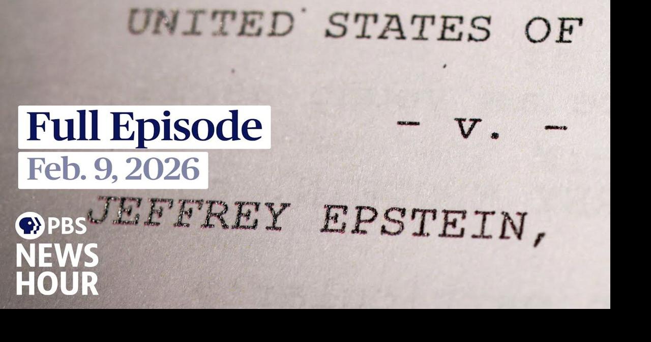 PBS News Hour full episode, Feb. 9, 2026