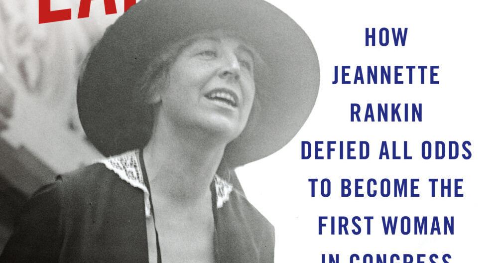 First major biography of Jeannette Rankin in two decades releases ...