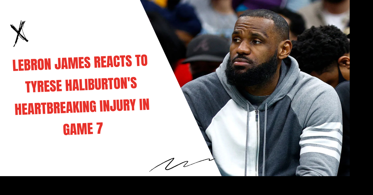 LeBron James reacts to Tyrese Haliburton's heartbreaking injury in Game 7