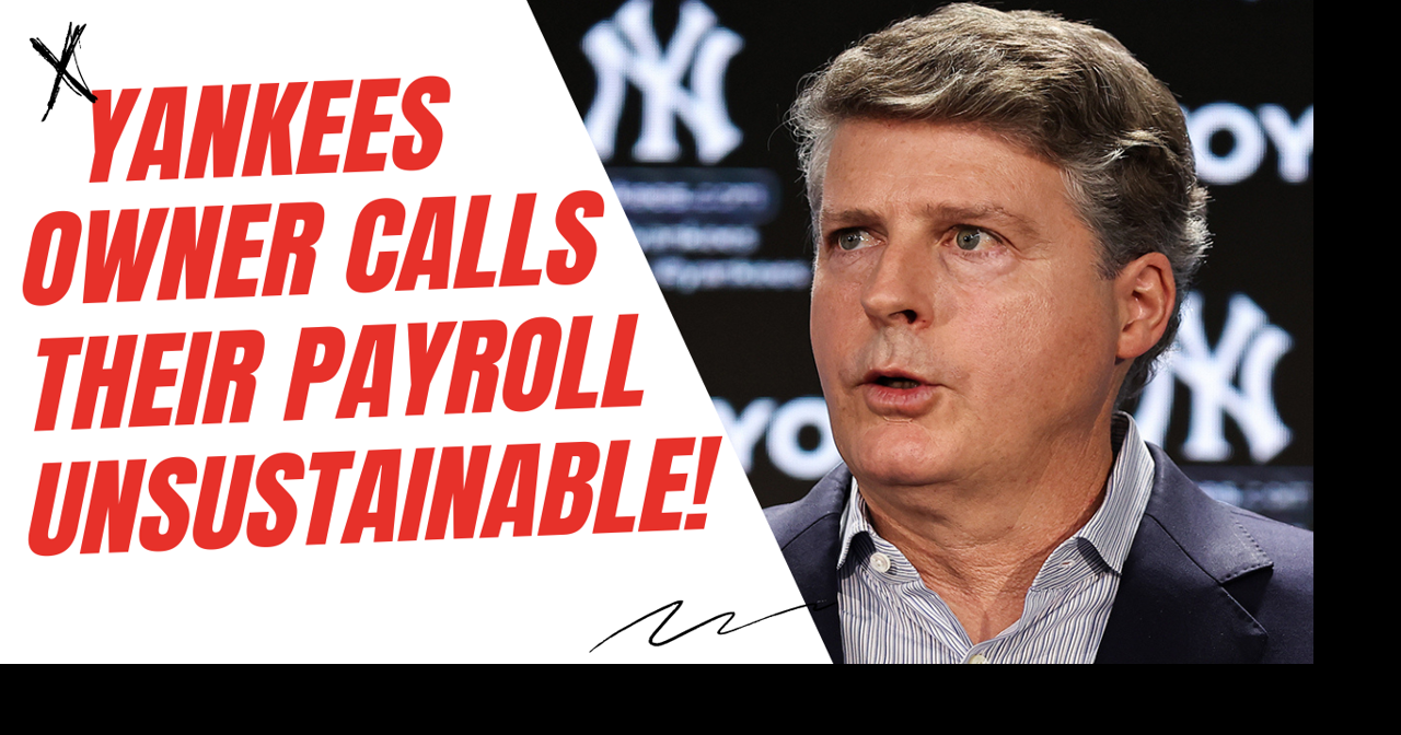 The New York Yankees owner shockingly calls their $300 million+ payroll ...