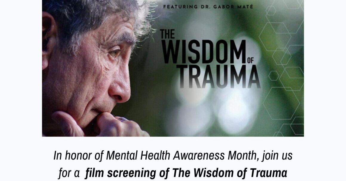 Mental Health Awareness Month: The Wisdom of Trauma plus Discussion ...