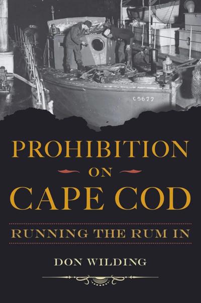 Book Talk Will Feature Author Don Wilding And ‘Prohibition on Cape Cod ...