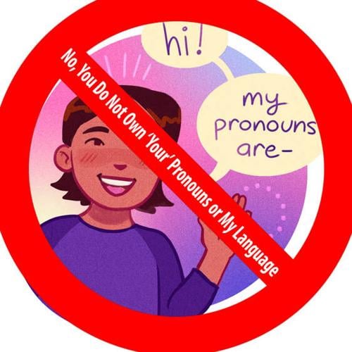 No, You Do Not Own ‘Your’ Pronouns or My Language | Mind & Body ...