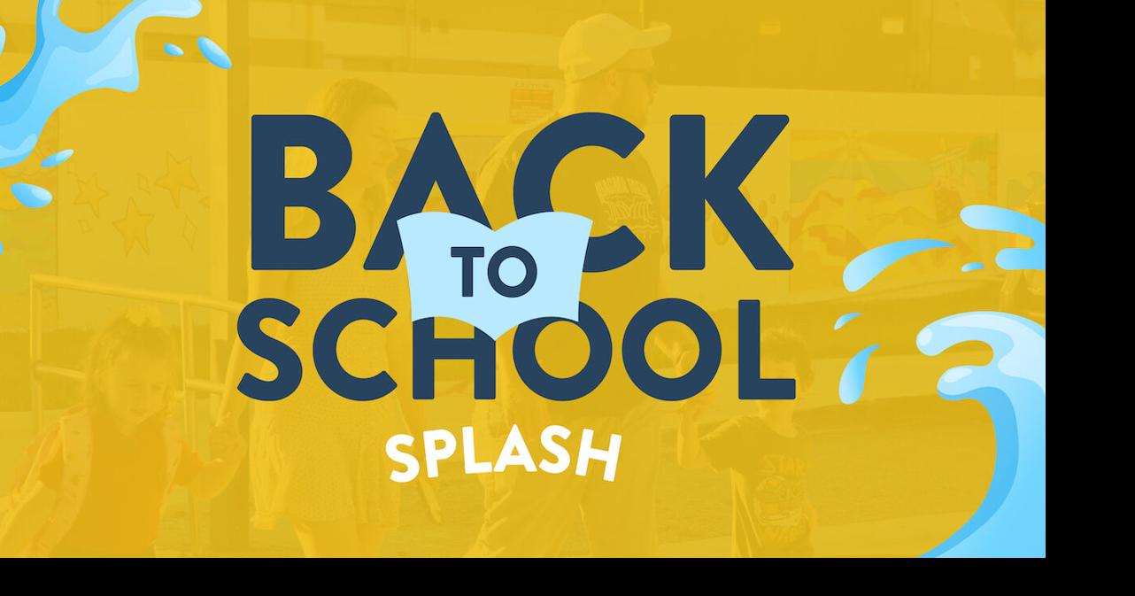 Splash Back to School event set for July 26th | Education ...