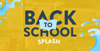 Splash Back to School event set for July 26th | Education ...