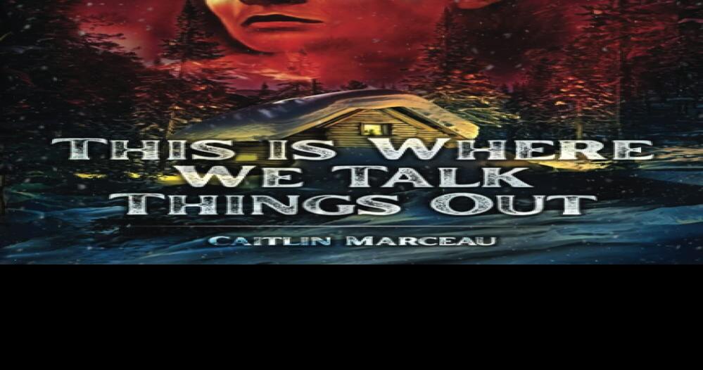 'This Is Where We Talk Things Out' by Caitlin Marceau