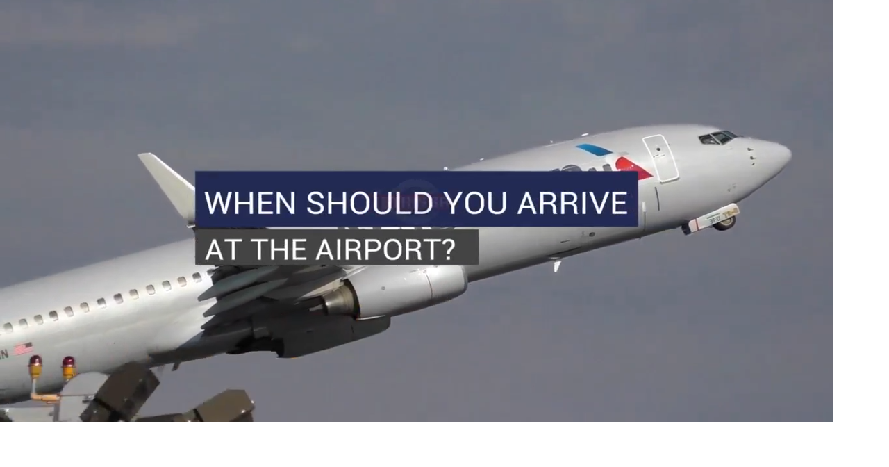 When should you arrive at the airport?