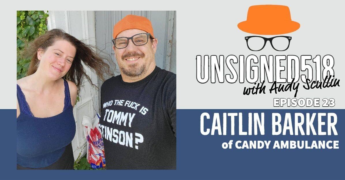 Unsigned518 Podcast #23, Caitlin Barker of Candy Ambulance | Archives ...