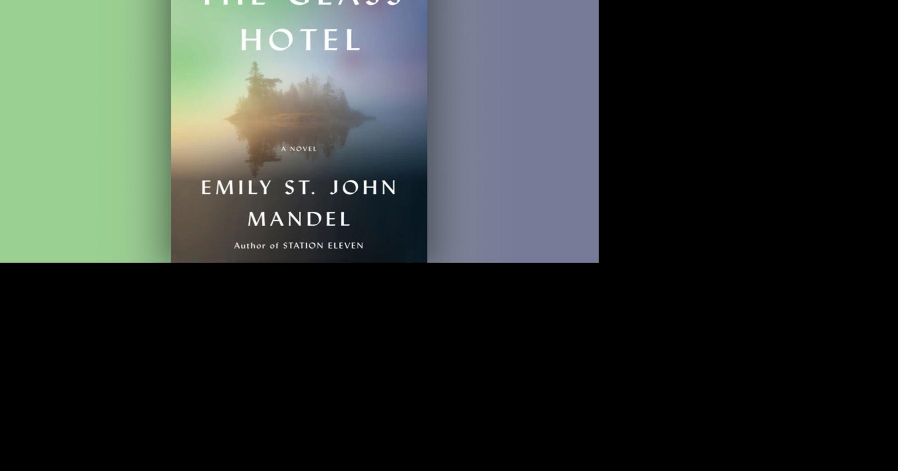 Book Review: ‘The Glass Hotel,’ by Emily St. John Mandel | Features ...