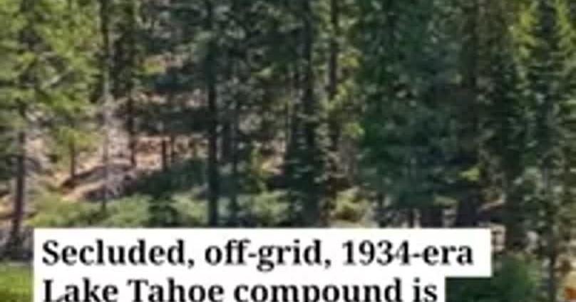 See one of Tahoe’s most secluded properties: 92-year-old, off-grid compound