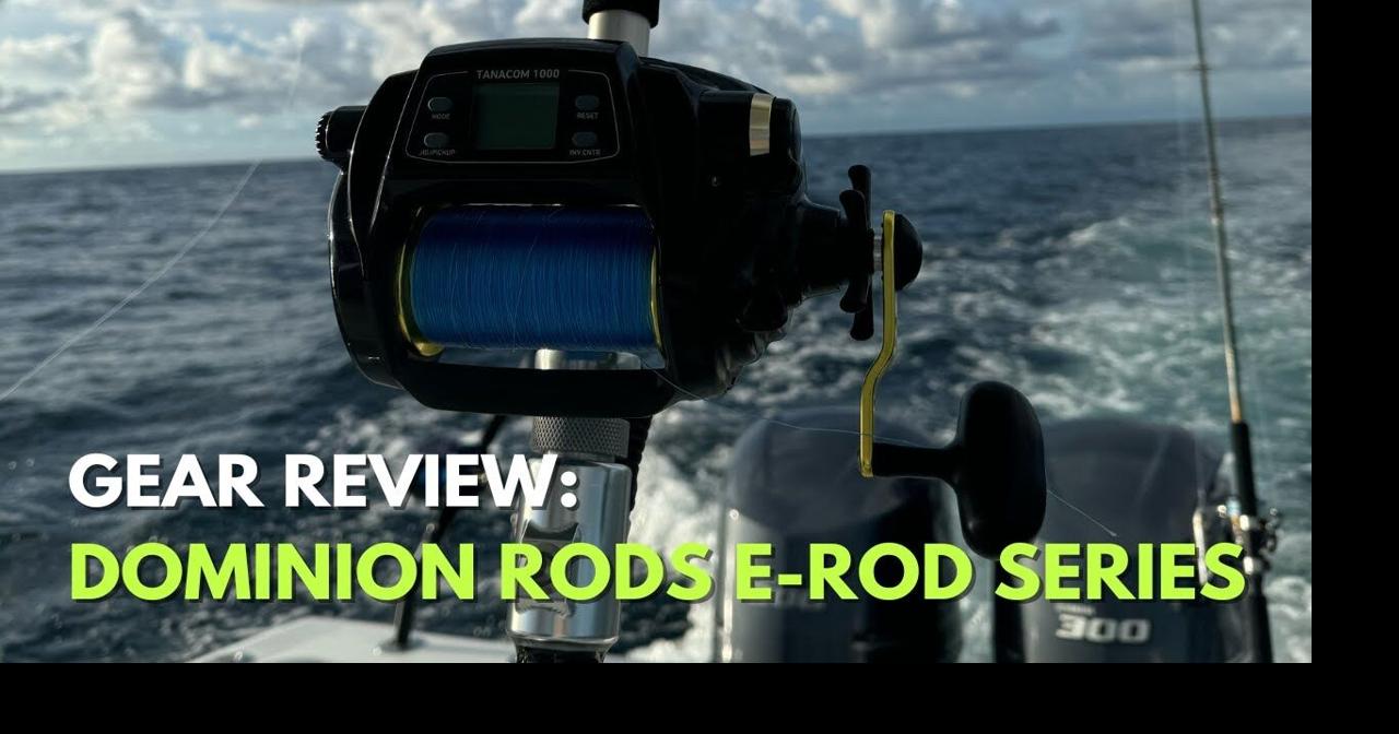 Gear Review: Dominion Rods E-Rod Series | Videos | floridasportfishing.com