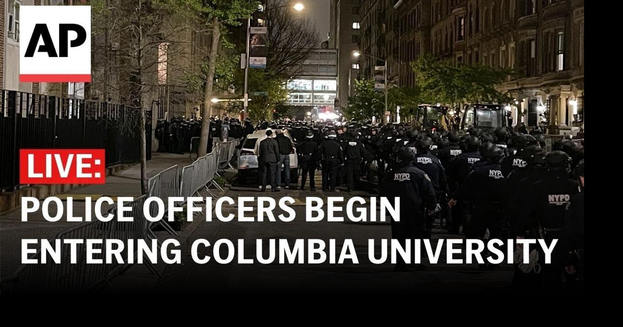 LIVE: New York police officers begin entering Columbia University ...