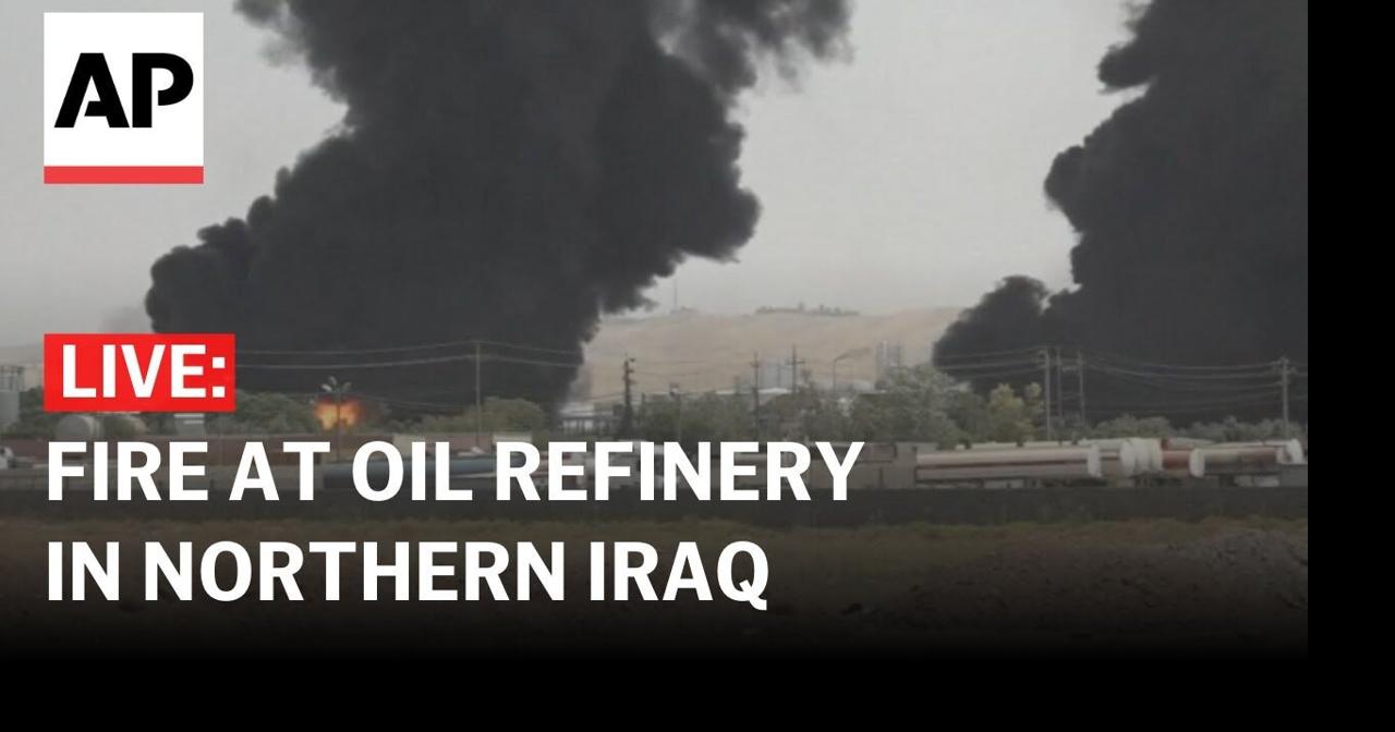 LIVE: Massive fire at an oil refinery in Irbil, Iraq | | fltimes.com