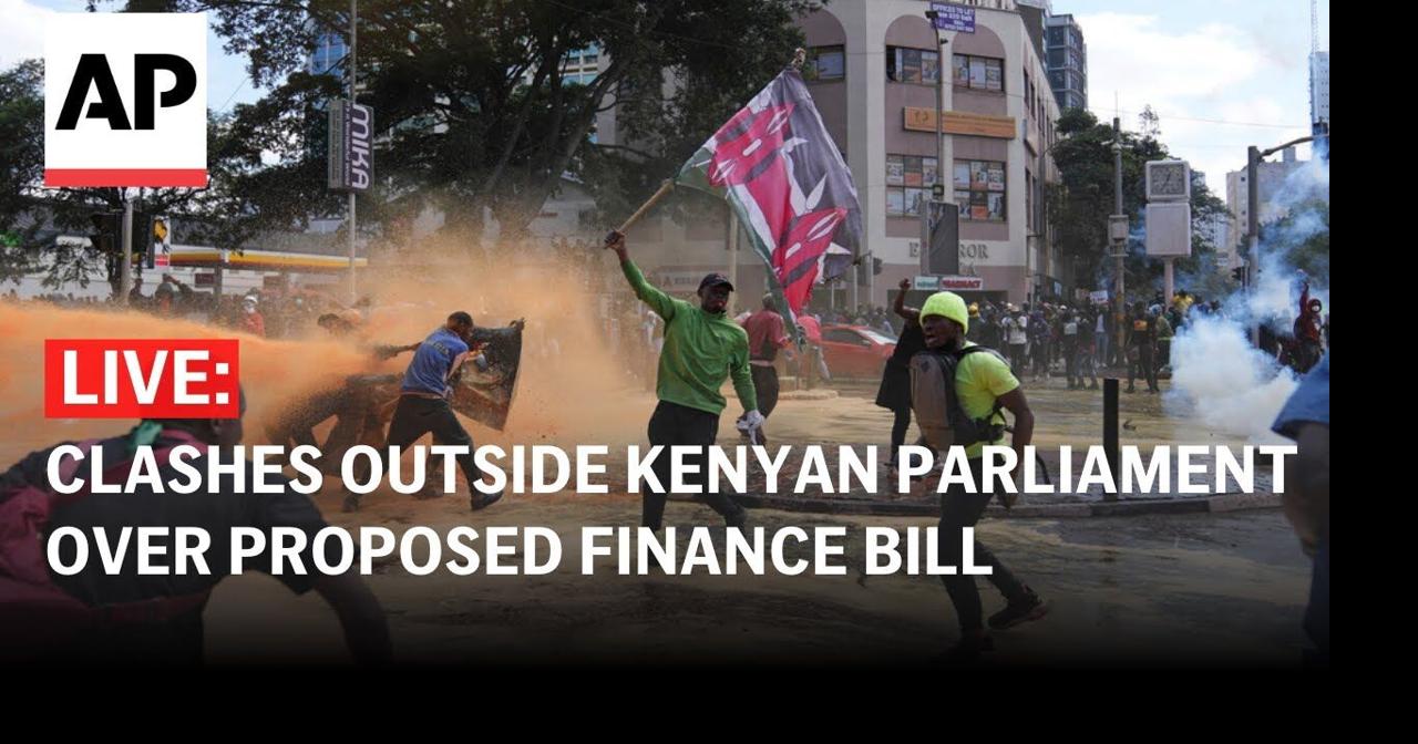 LIVE: Clashes erupt outside Kenyan Parliament over proposed finance ...
