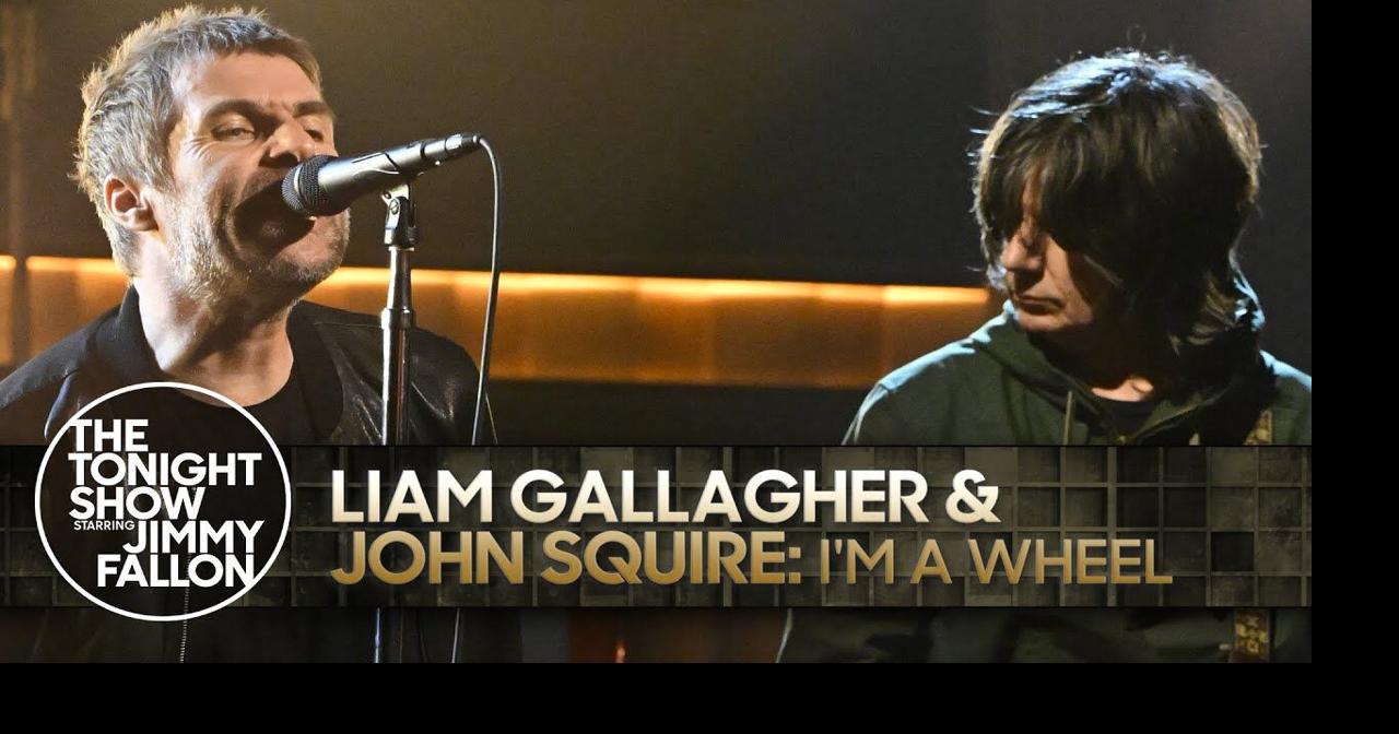 Liam Gallagher and John Squire: I'm A Wheel | The Tonight Show Starring ...