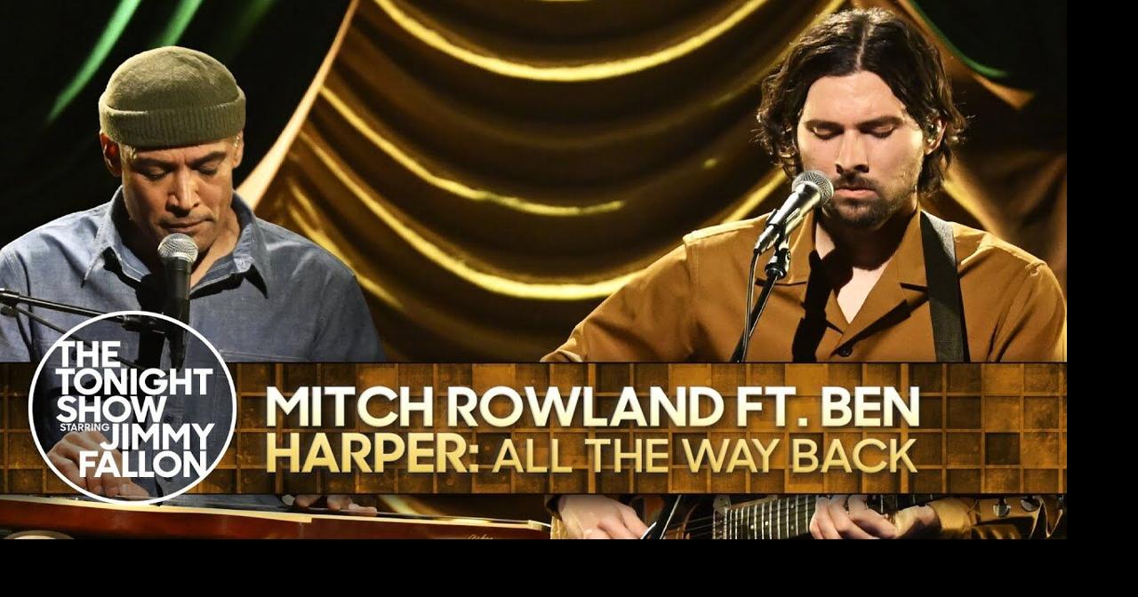 Mitch Rowland ft. Ben Harper: All The Way Back | The Tonight Show ...