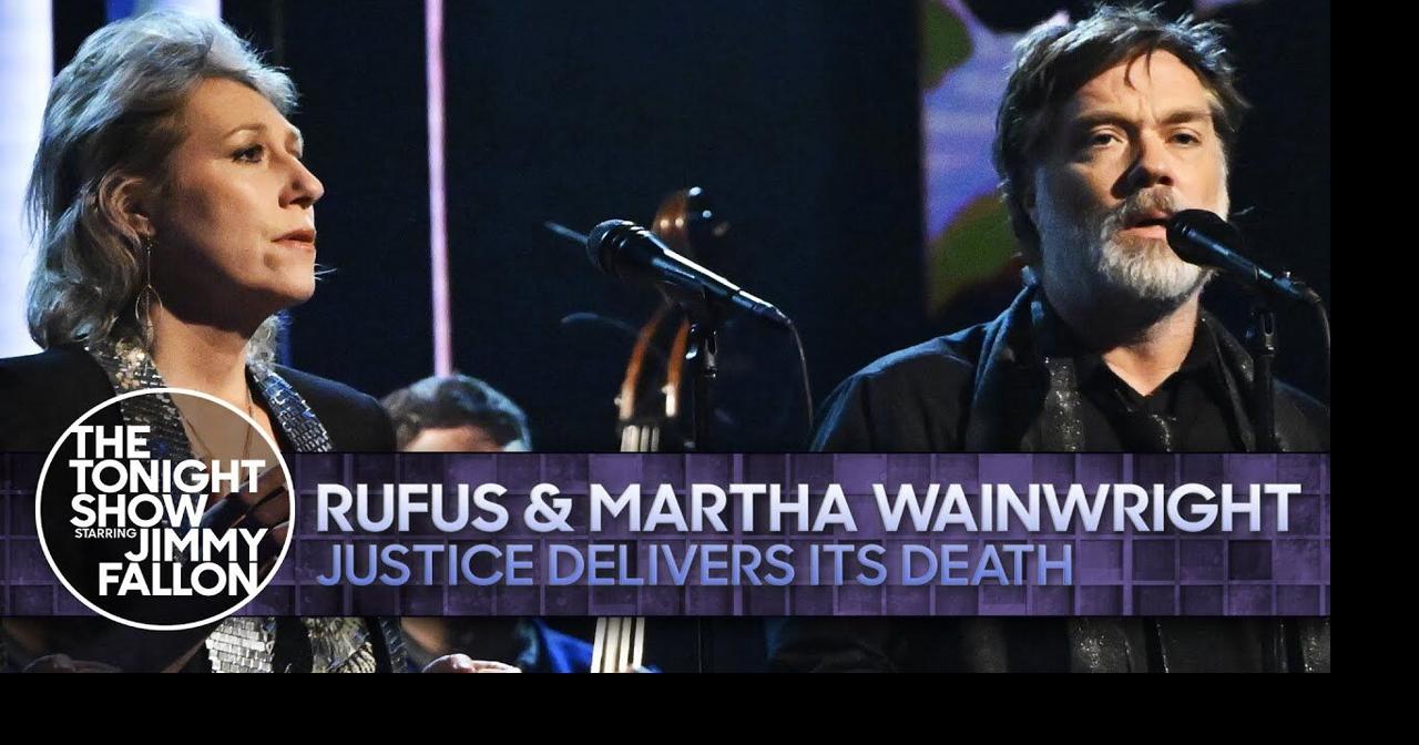 Rufus and Martha Wainwright: Justice Delivers Its Death | The Tonight ...