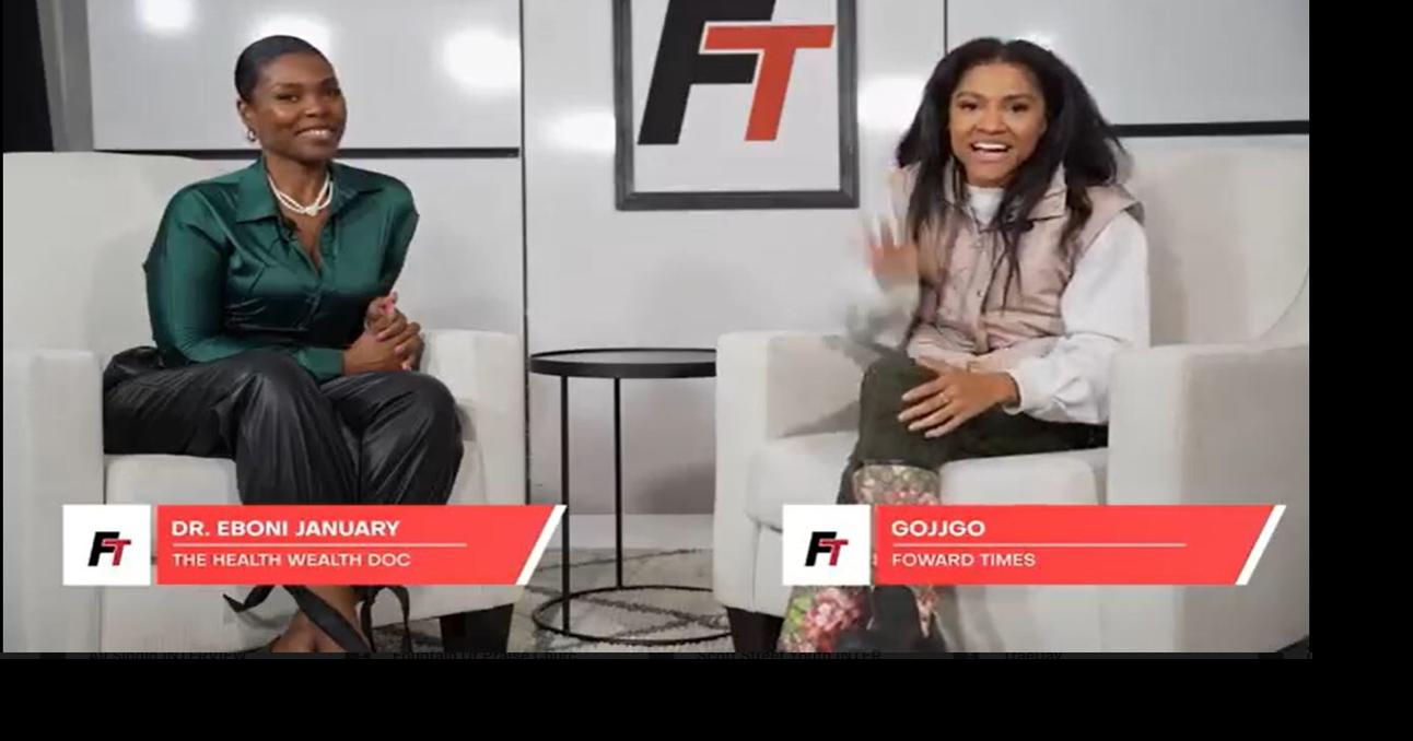 Forward Focus with Dr. Eboni January, Health Wealth Doc | Videos | forwardtimes.com