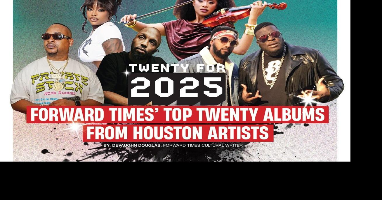 TWENTY FOR 2025: Forward Times’ Top Twenty Albums from Houston Artists ...