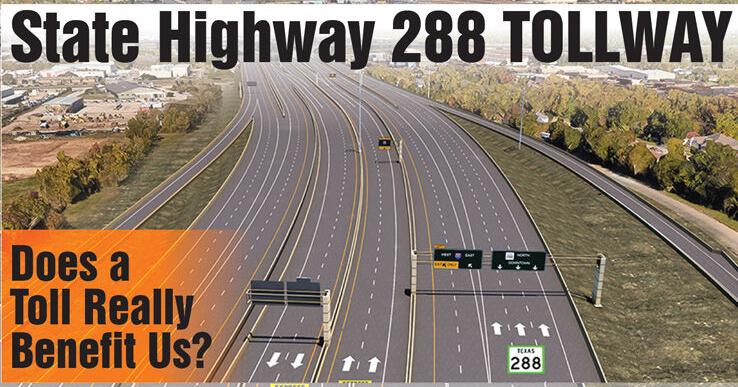 State Highway 288 TOLLWAY: Does a Toll Really Benefit Us? | State ...