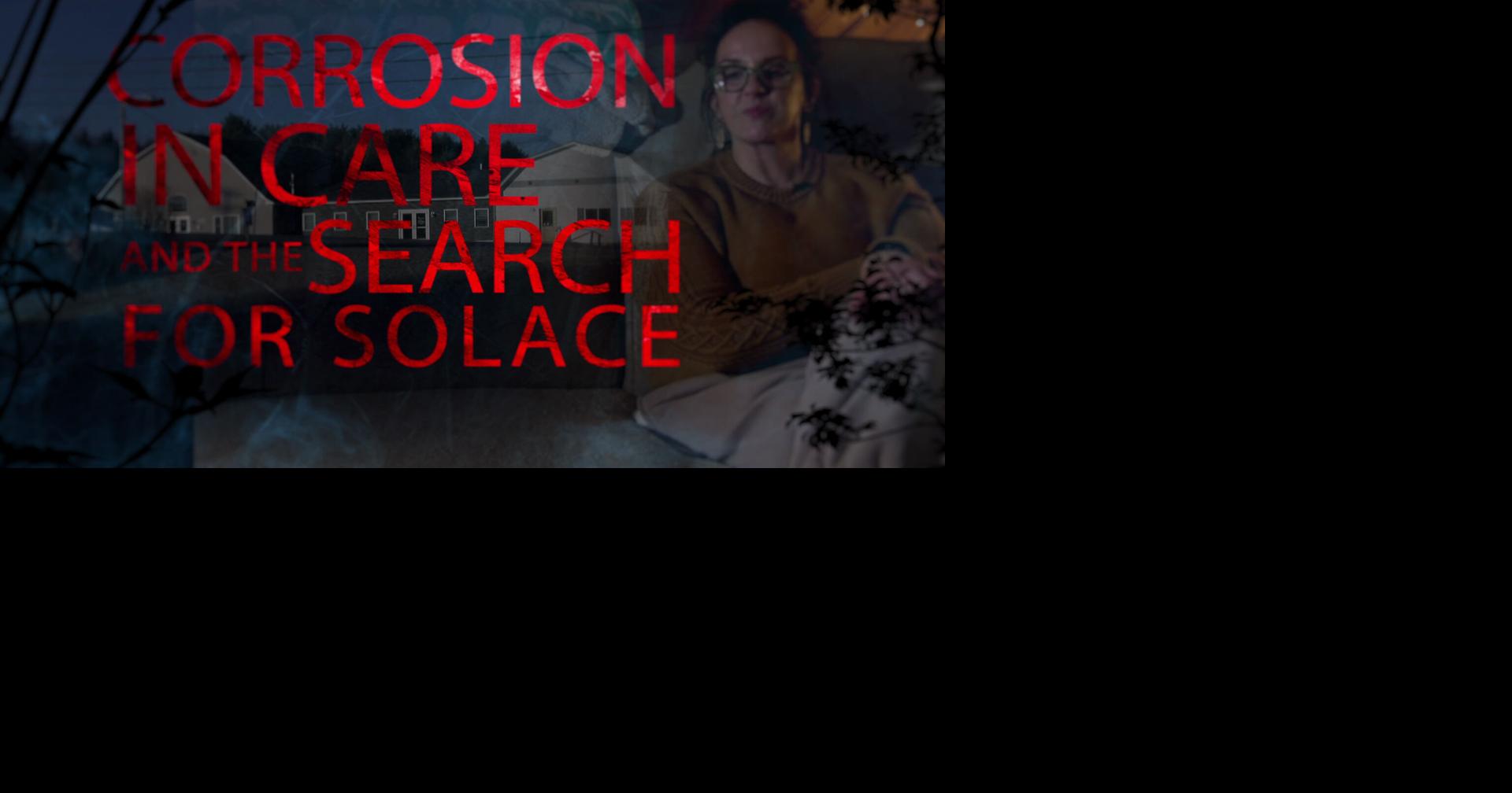 Corrosion in Care and the Search for Solace, part 3 | Local News ...