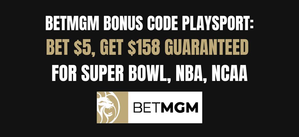 BetMGM bonus code PLAYSPORT: Bet $5, Get $158 guaranteed