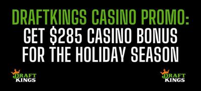 DraftKings Casino Promo: Up to $285 DraftKings Casino bonus