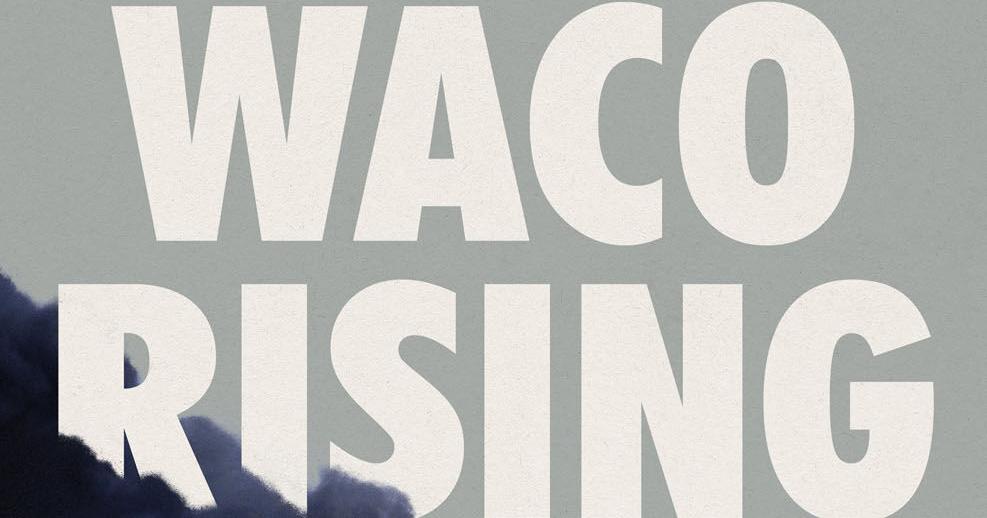 THE BOOKWORM SEZ: "Waco Rising" delves into recent history —and tragedy ...