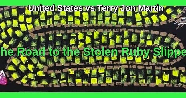 The Road to Dorothy’s Stolen Ruby Slippers – United States vs Terry Jon ...