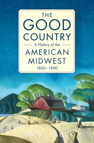 Book Review: 'The Good Country' Revives Midwest's History ...