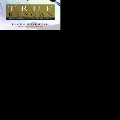 Book review: 'True Reagan: What Made Ronald Reagan Great and Why It ...