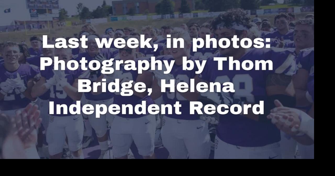 Last week, in photos: Thom Bridge, Helena IR photographer (Aug. 29, 2022)