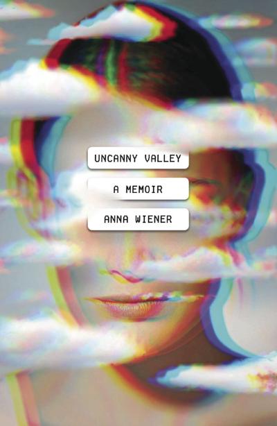 ‘Uncanny Valley’ by Anna Wiener