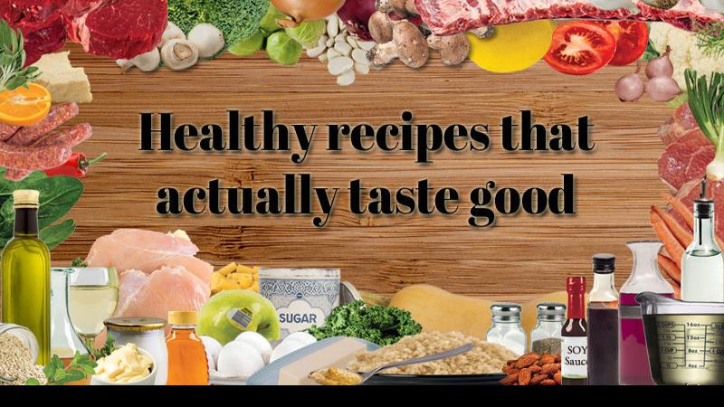 Healthy recipes that actually taste good | Food and Cooking | herald ...