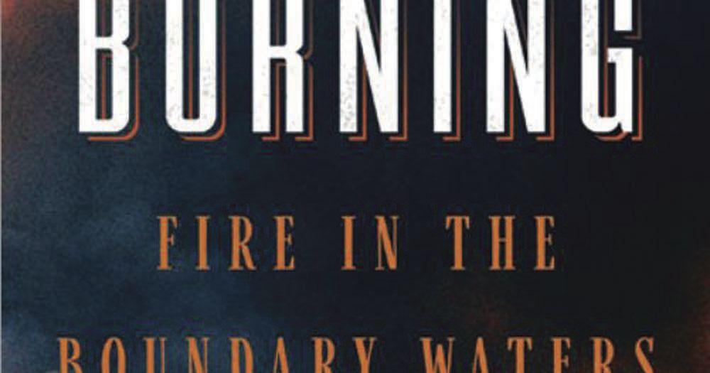 ‘Gunflint Burning’ details dramatic northwoods forest fire | Sun This ...