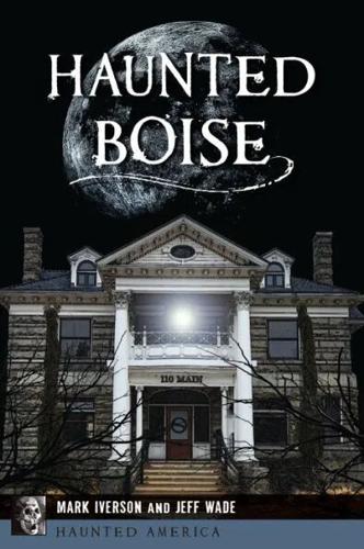 Boo! 'Haunted Boise,' a book of local ghost stories, hits the shelves ...