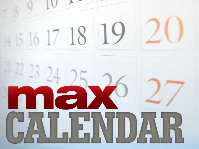 Max calendar | Entertainment | jdnews.com