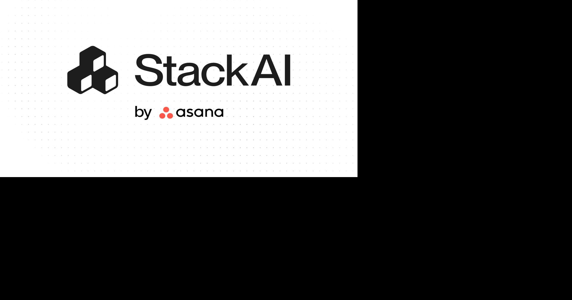 Asana Acquires StackAI, Adding Cross-System Execution for Human-Agent ...