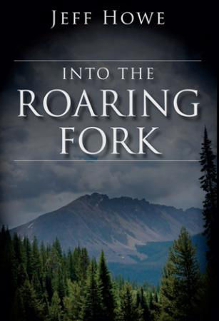 Review: 'Into the Roaring Fork' by Jeff Howe
