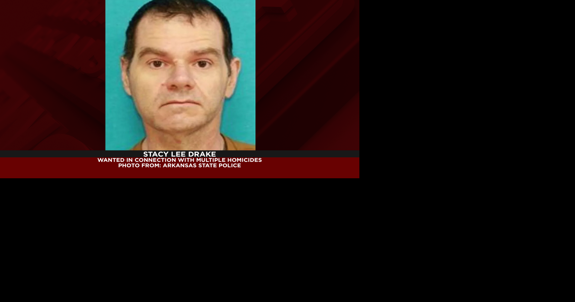 Arkansas authorities search for Stacy Lee Drake, suspected in homicides ...