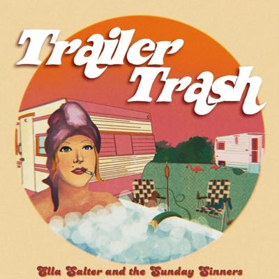 Ella Salter & the Sunday Sinners presents The “Trailer Trash” Bash EP ...