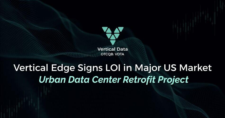 Vertical Edge Signs Letter of Intent for Urban Data Center Project in ...