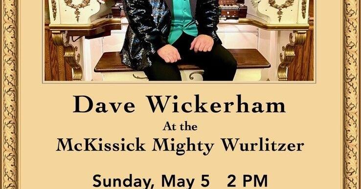 Dave Wickerham’s Wurlitzer Theatre Organ Artistry and the Wurlitzer ...