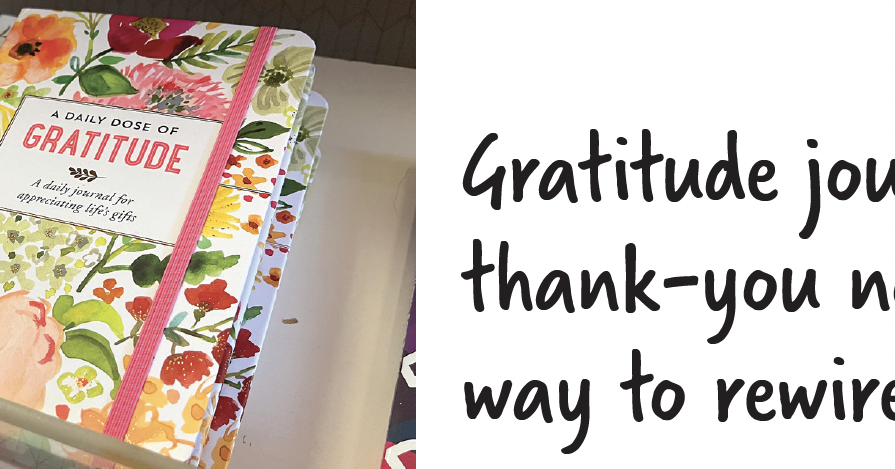 Gratitude journals, thank-you notes a great way to rewire the brain ...