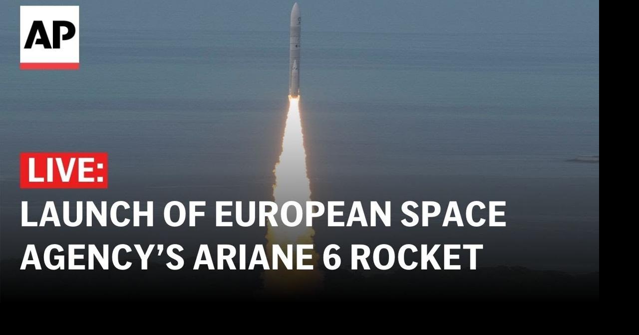 LIVE: Launch of European Space Agency’s Ariane 6 rocket | Ap Video ...