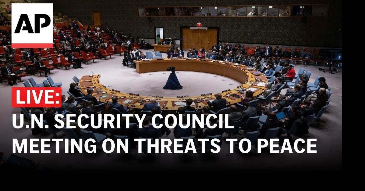 LIVE: U.N. Security Council meeting on threats to international peace ...