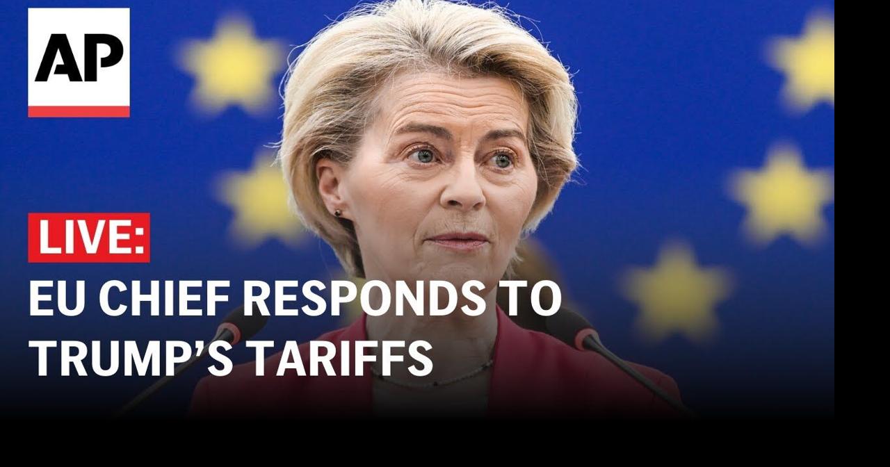 LIVE: EU chief Ursula von der Leyen responds to Trump’s tariffs | Ap ...