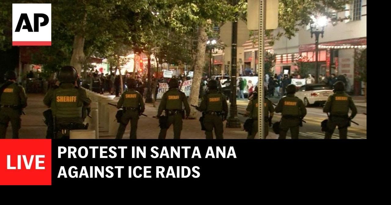 LIVE: Protest against ICE in Santa Ana | Ap Video | lufkindailynews.com